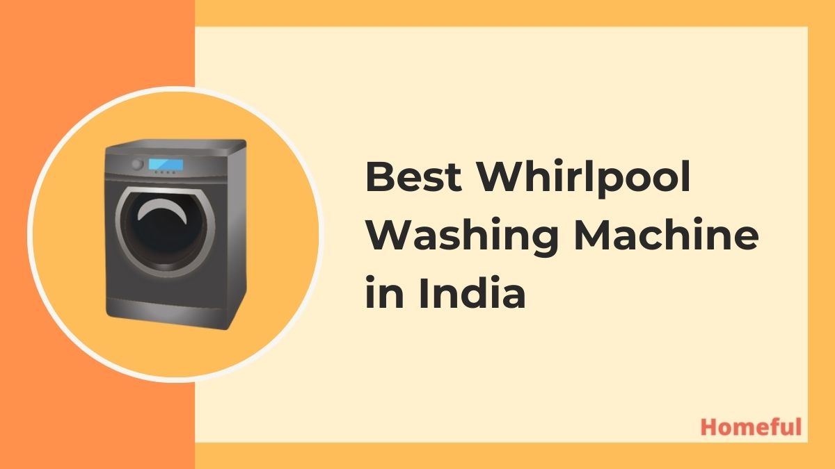 Best Whirlpool Washing Machine in India 2023 (Buyer's Guide) - Homeful