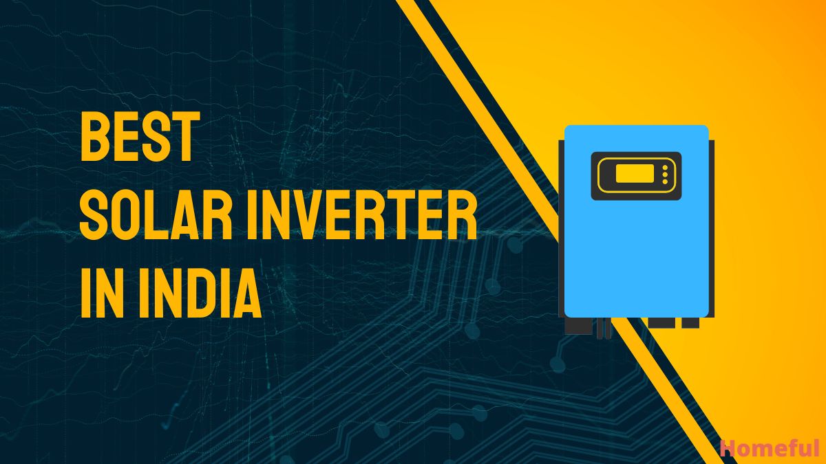 Best Solar Inverter in India - Highly Efficient and Durable - Homeful